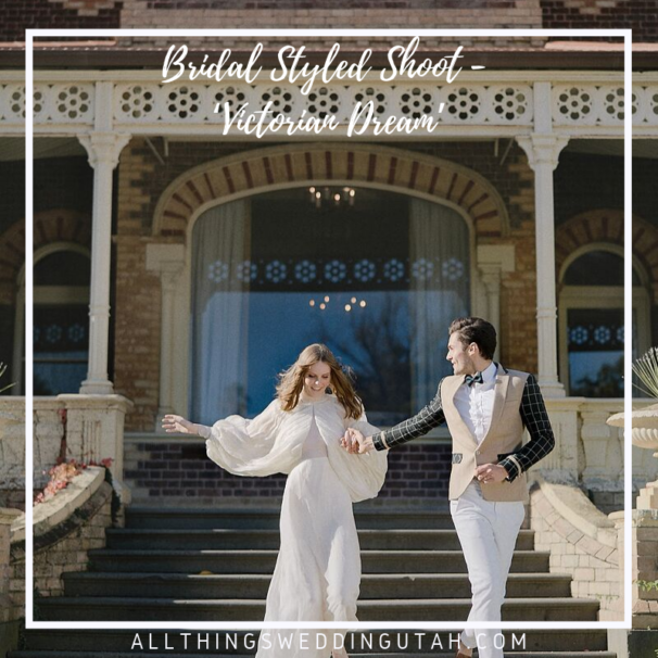 Bridal Styled Shoot - ‘Victorian Dream’ - All Things Wedding Utah