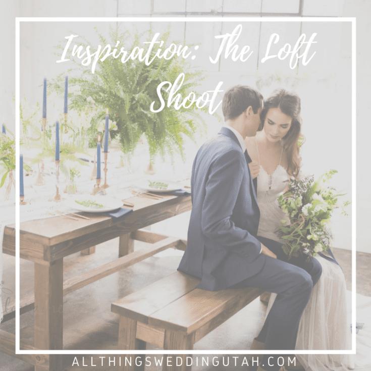 Inspiration: The Loft Shoot - All Things Wedding Utah